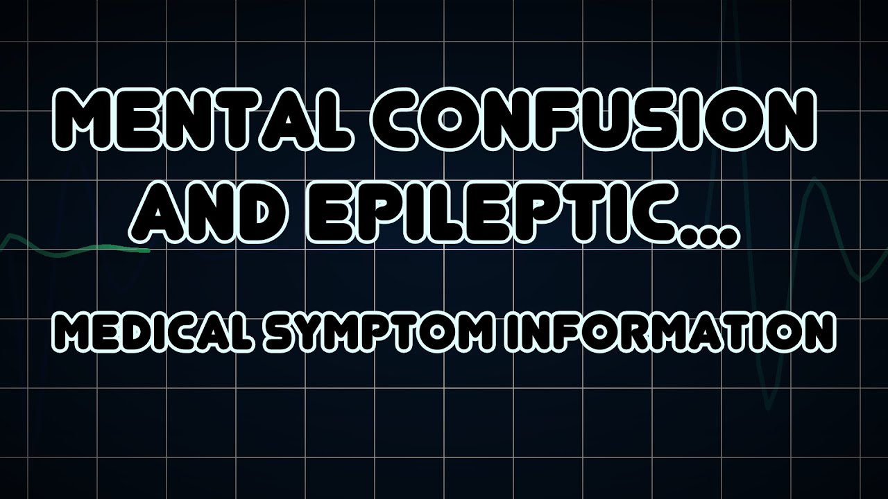 Mental confusion and Epileptic seizure (Medical Symptom) - YouTube