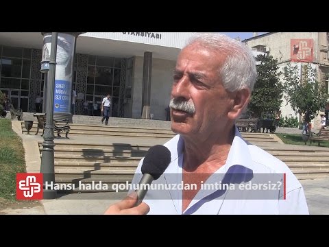 Hansı halda qohumunuzdan imtina edərsiz?