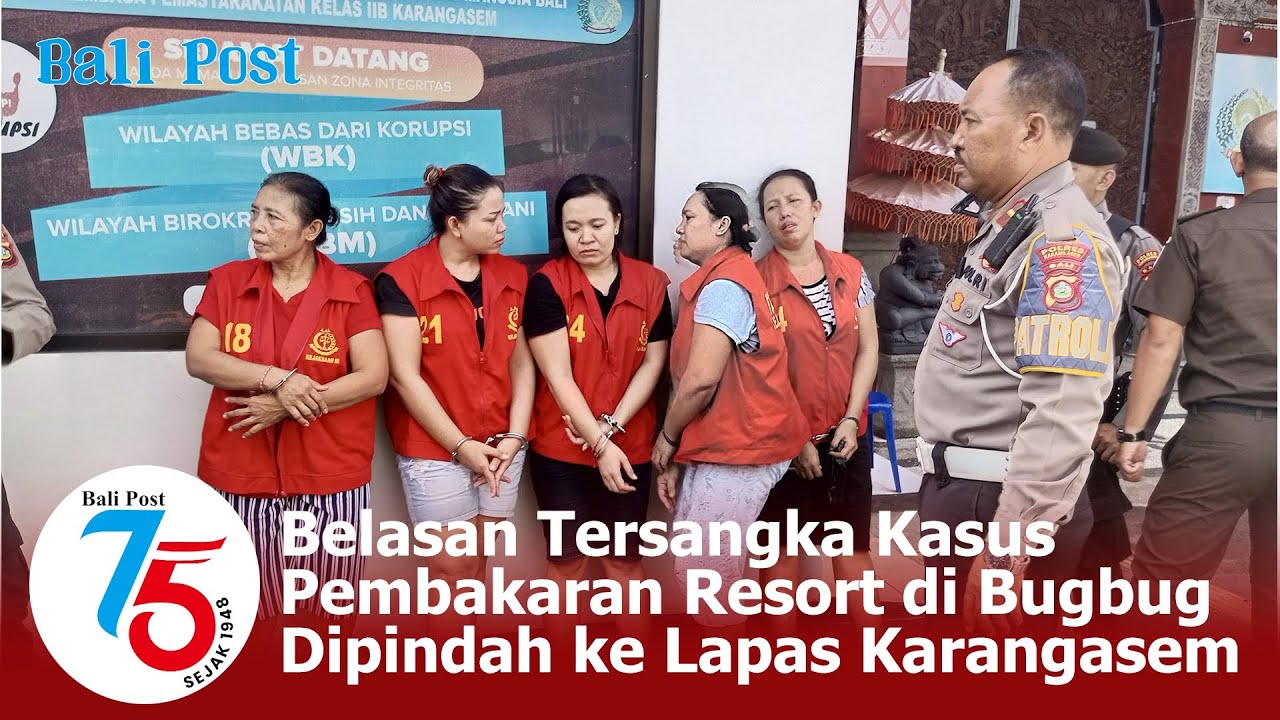 Belasan Tersangka Kasus Pembakaran Resort di Bugbug Dipindah ke Lapas ...