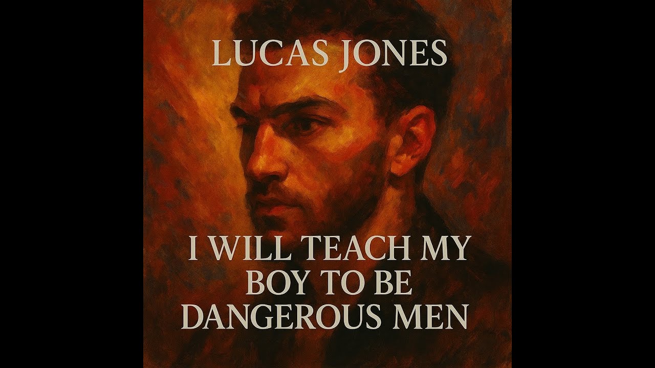 Lucas Jones- I Will Teach My Boys to be Dangerous Men - YouTube