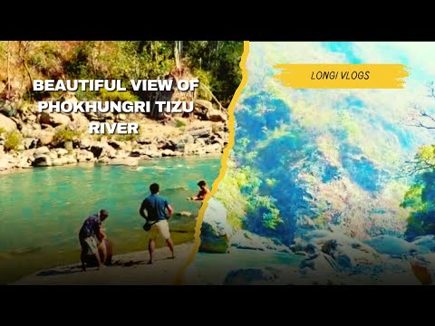 Beautiful view of Phokhungri tizu river || Longi Vlogs || - YouTube