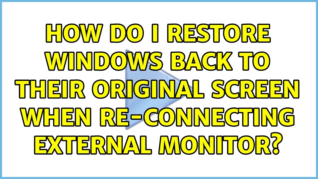 How do I restore windows back to their original screen when re ...