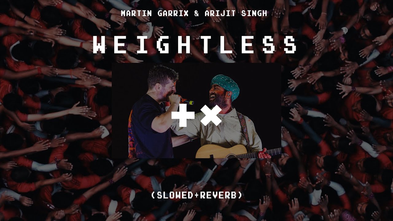 Martin Garrix & Arijit Singh- Weightless (slowed+reverb) (perfect ...