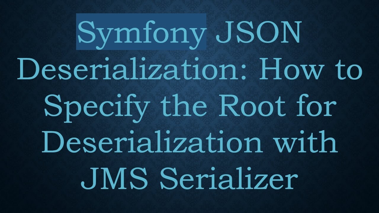 Symfony Json Deserialization How To Specify The Root For 3631