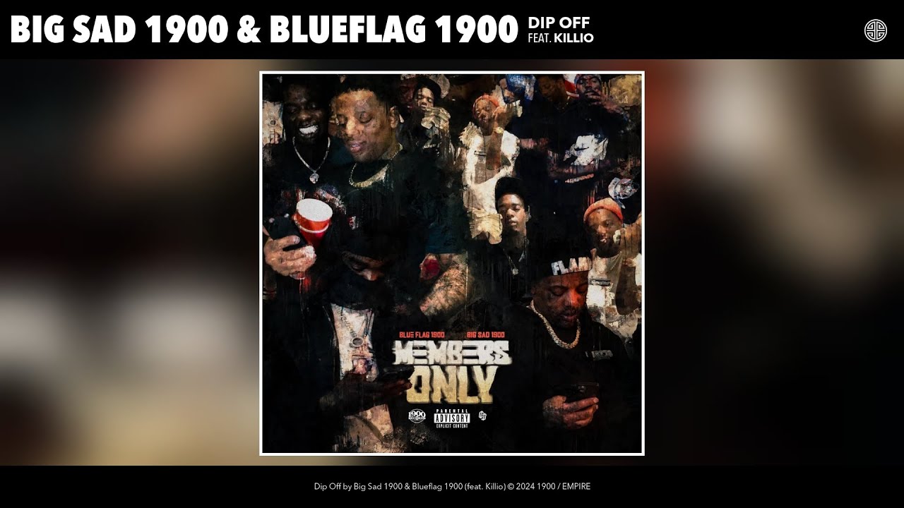 Big Sad 1900 & Blueflag 1900 - Dip Off (Official Audio) (feat. Killio ...