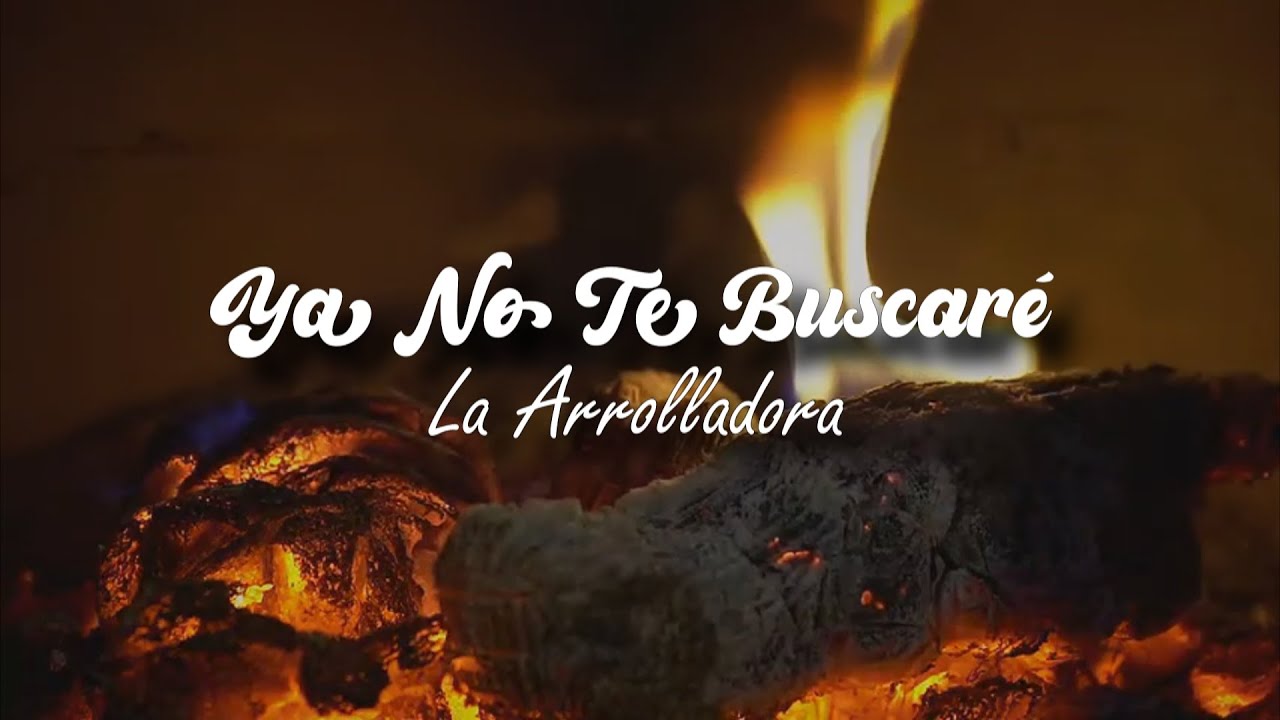 (LETRA) Ya No Te Buscaré - La Arrolladora (Video Lyrics) - YouTube
