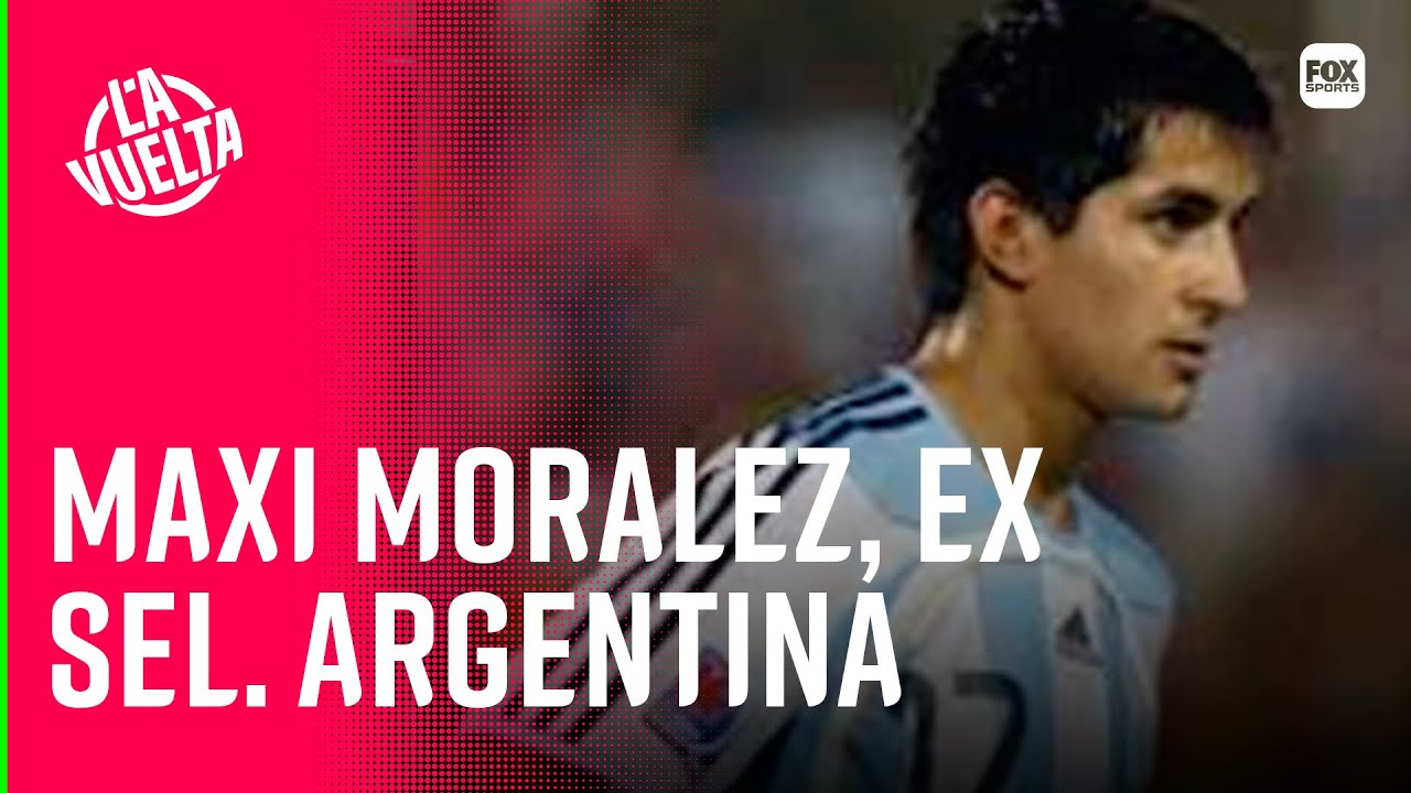 MAXI MORALES, DE LA SELECCIÓN ARGENTINA A LA MLS || LA VUELTA - YouTube