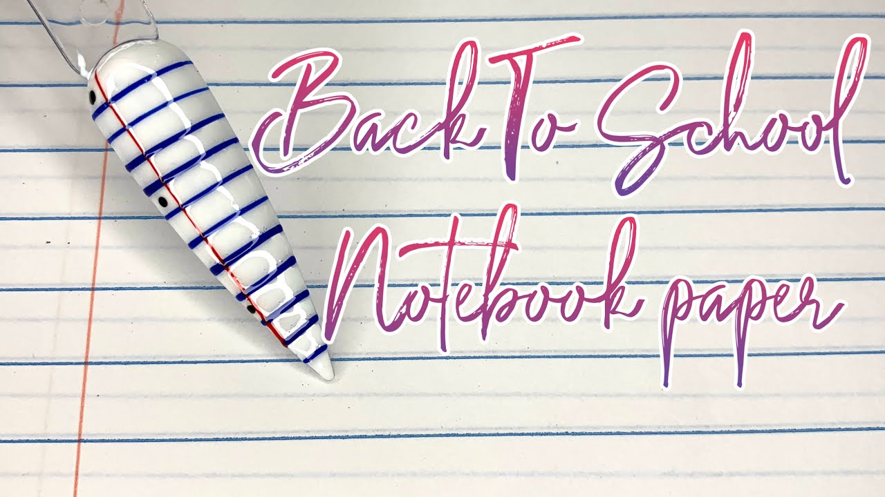 Back To School | Notebook Paper | Nail Art Designs | How To Tutorial ...