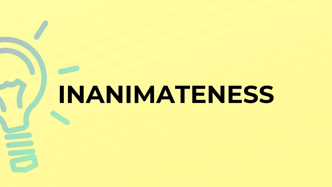 What is the meaning of the word INANIMATENESS? - YouTube