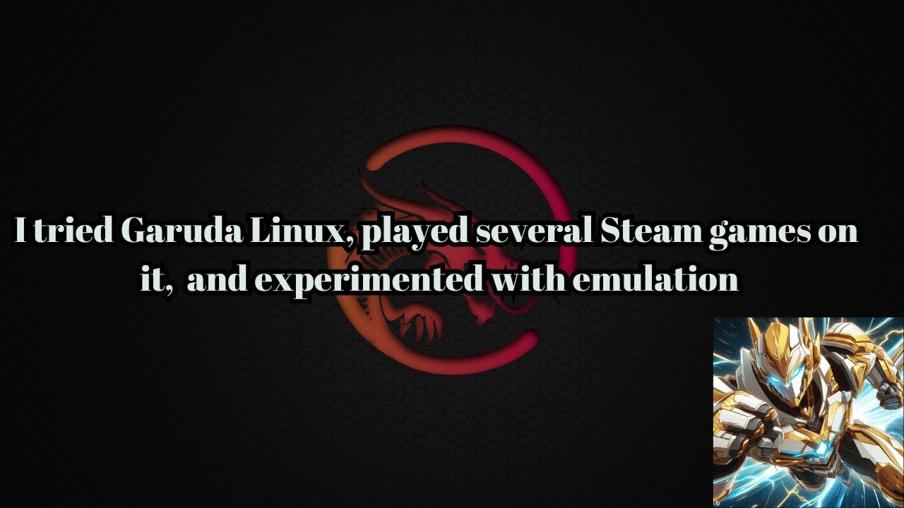 I tried Garuda Linux, played several Steam games on it, and ...