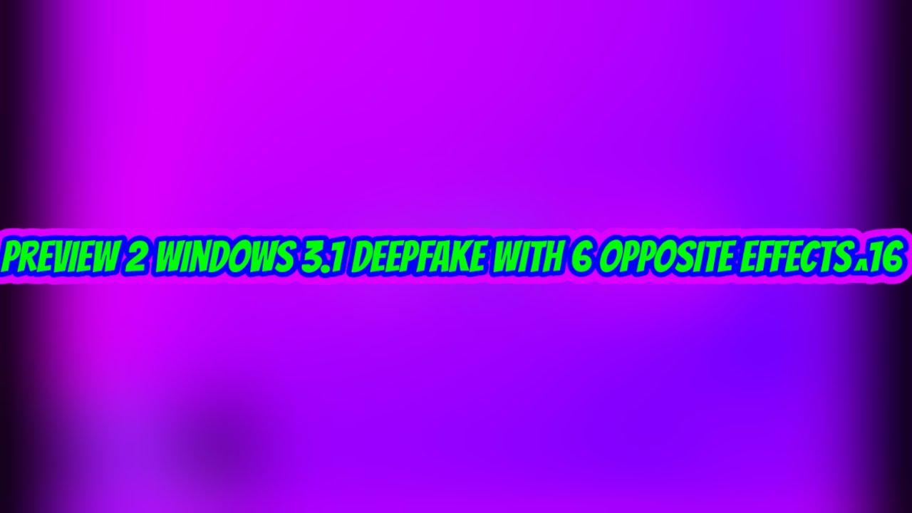 Preview 2 Windows 3.1 Deepfake With 6 Opposite Effects^16 - YouTube