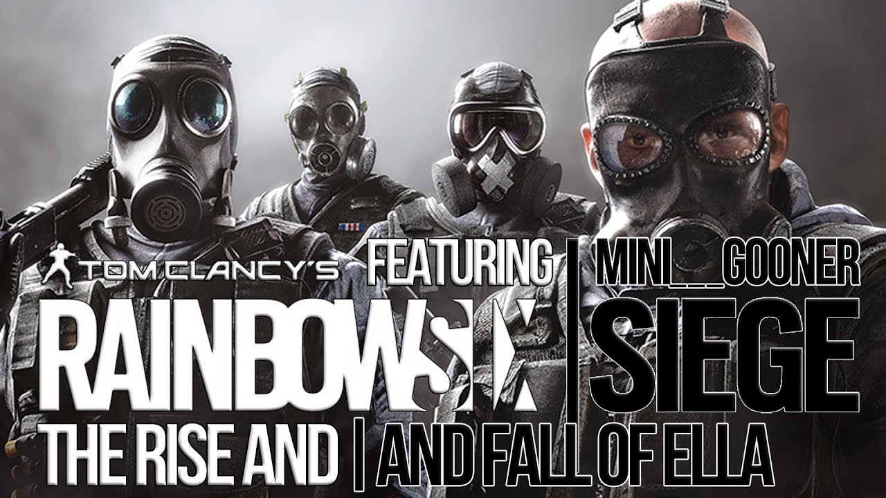 THE RISE AND FALL OF ELLA!!! - RAINBOW SIX | SIEGE w/Mini___Gooner ...