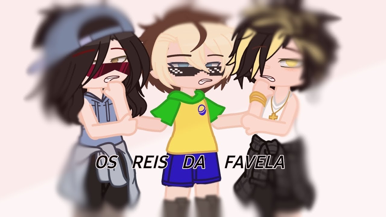 •Os reis da favela!👑 ||Meme gacha - YouTube