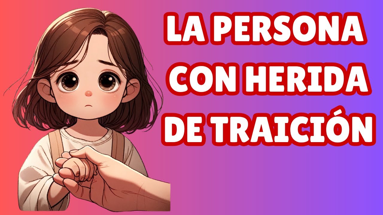 10 Comportamientos Más Comunes de las personas con Herida de Traición ...