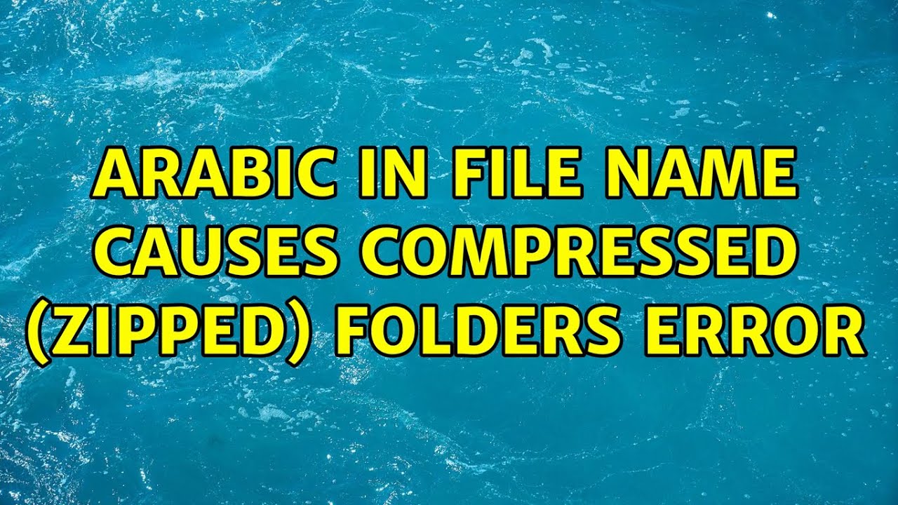 Arabic In File Name Causes Compressed zipped Folders Error 2 arabic-in-file-name-causes-compressed-zipped-folders-error-2