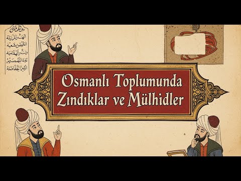 Osmanlı Toplumunda Zındıklar ve Mülhidler ( Podcast )