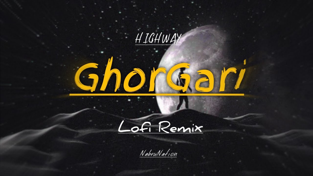 GhorGari | Lofi Remix | HIGHWAY | NabruNation - YouTube