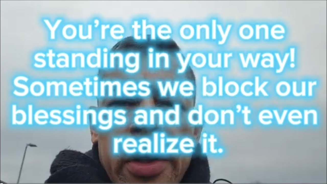 You’re the only one standing in your way! Sometimes we block our ...