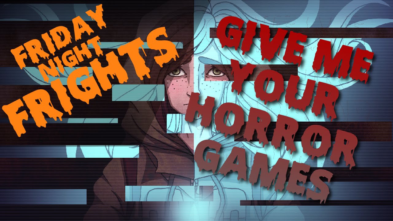 Friday Night Frights 2015 REQUEST YOUR HORROR GAMES - YouTube