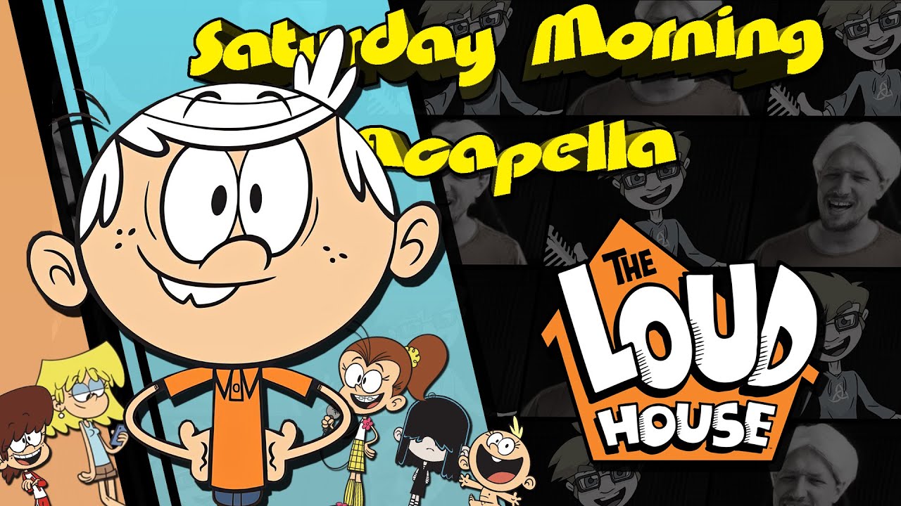 The Loud House - Saturday Morning Acapella (REMAKE) - YouTube