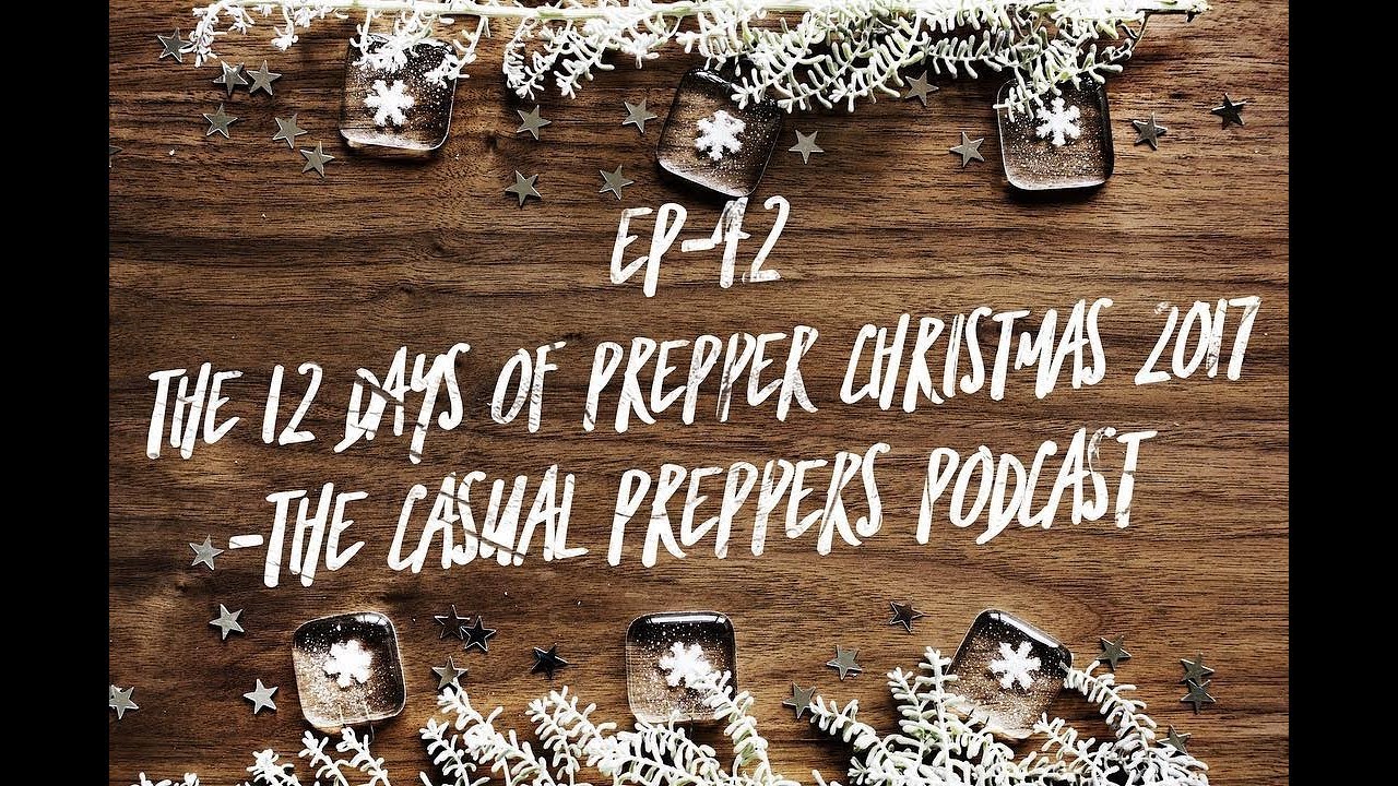 The 12 Days of Prepper Christmas - Ep - 42 - Casual Preppers - YouTube