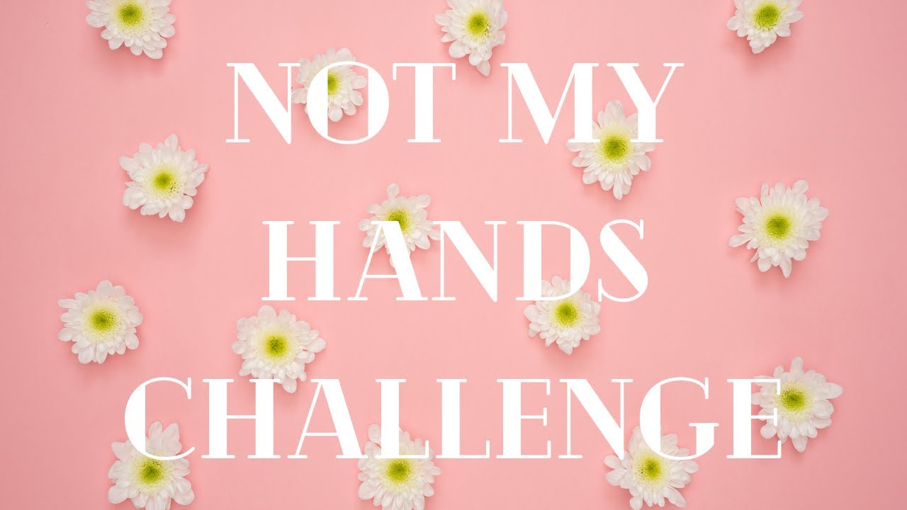 Not My Hands Challenge!!! ( first challenge video ) - YouTube