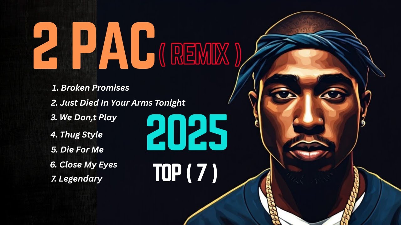2pac ( Remix 2025 ) New Version Top ( 7 ) Musics - YouTube