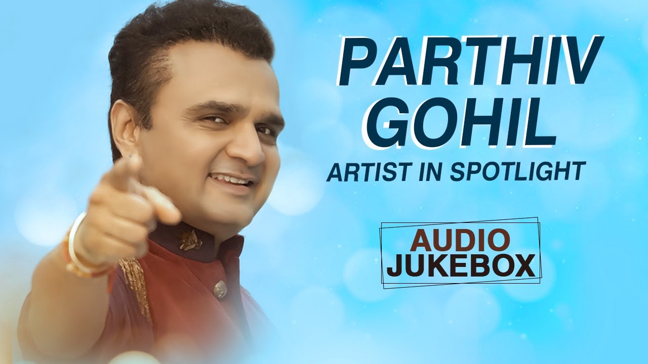 Parthiv Gohil - Artist in Spotlight | Audio Jukebox | Birthday Special ...