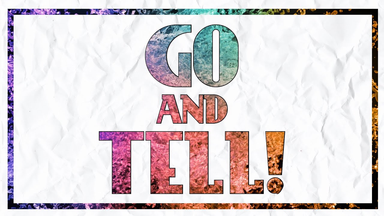 Go and Tell! - YouTube
