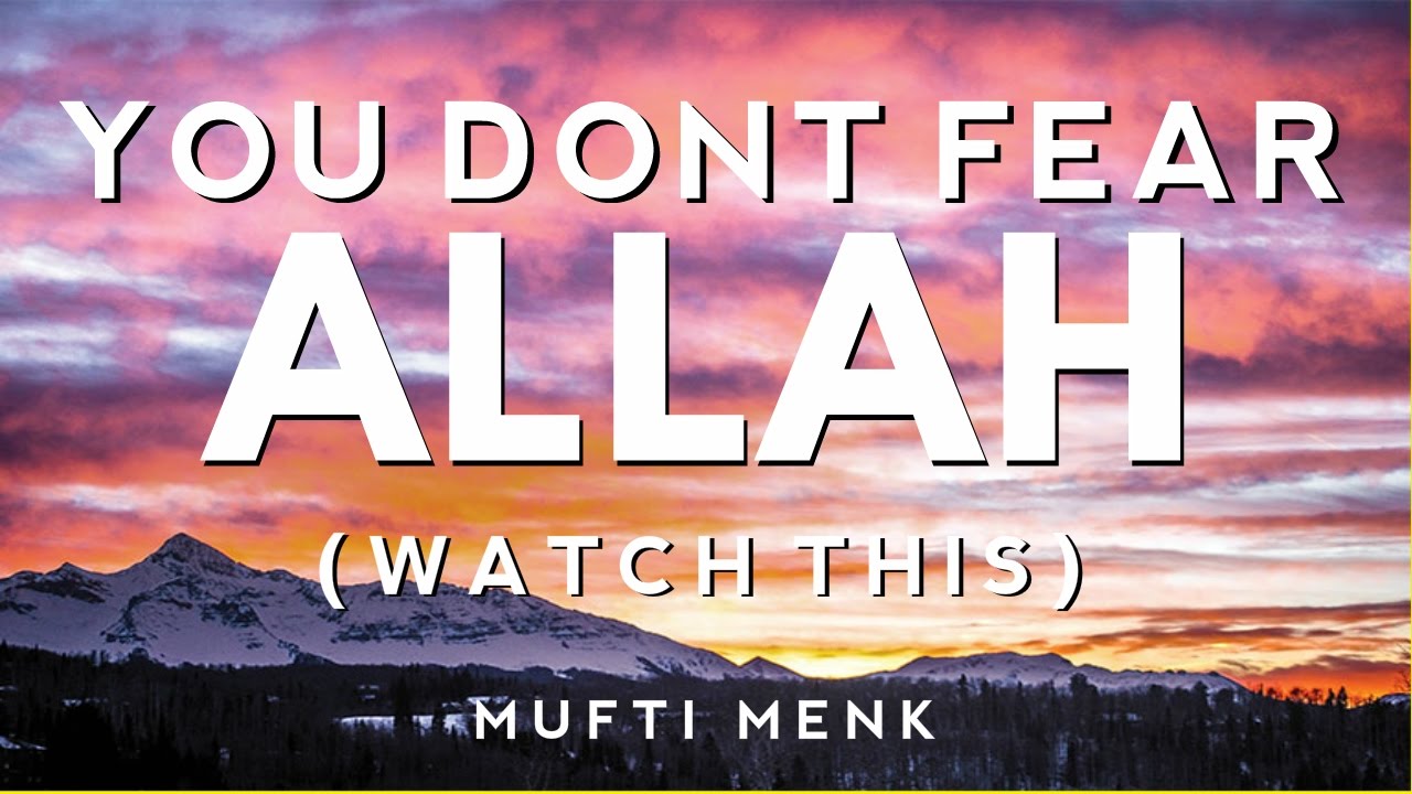 You Dont Fear Allah (Watch This) | [Powerful Reminder] | Mufti Menk ...