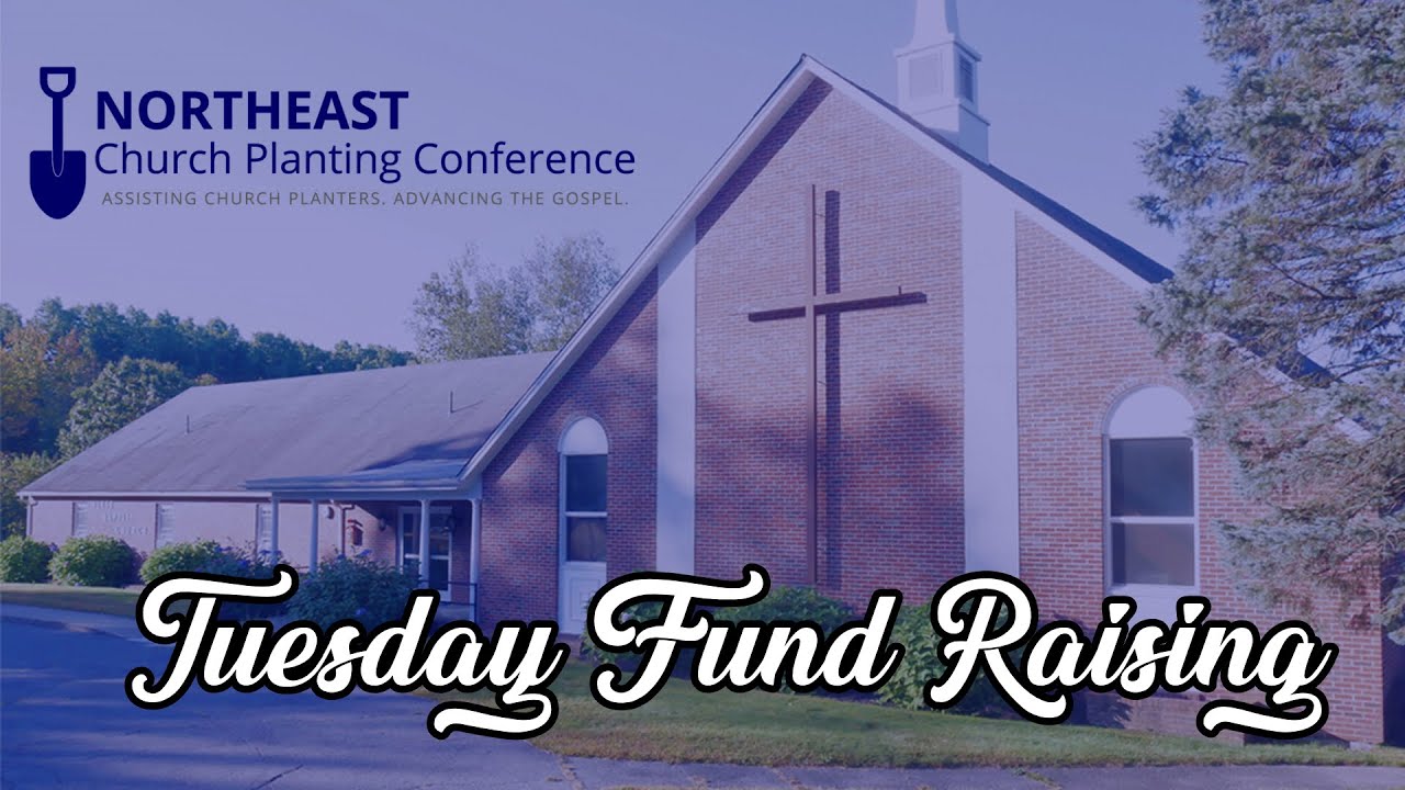 New England Church Planting Conference - Tuesday Fund Raising Service ...