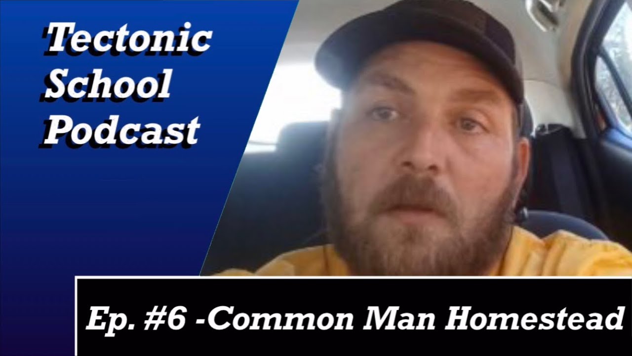 Tectonic School Podcast #6 - Billy from Common Man Homestead on Fostering, Maintenance and ...