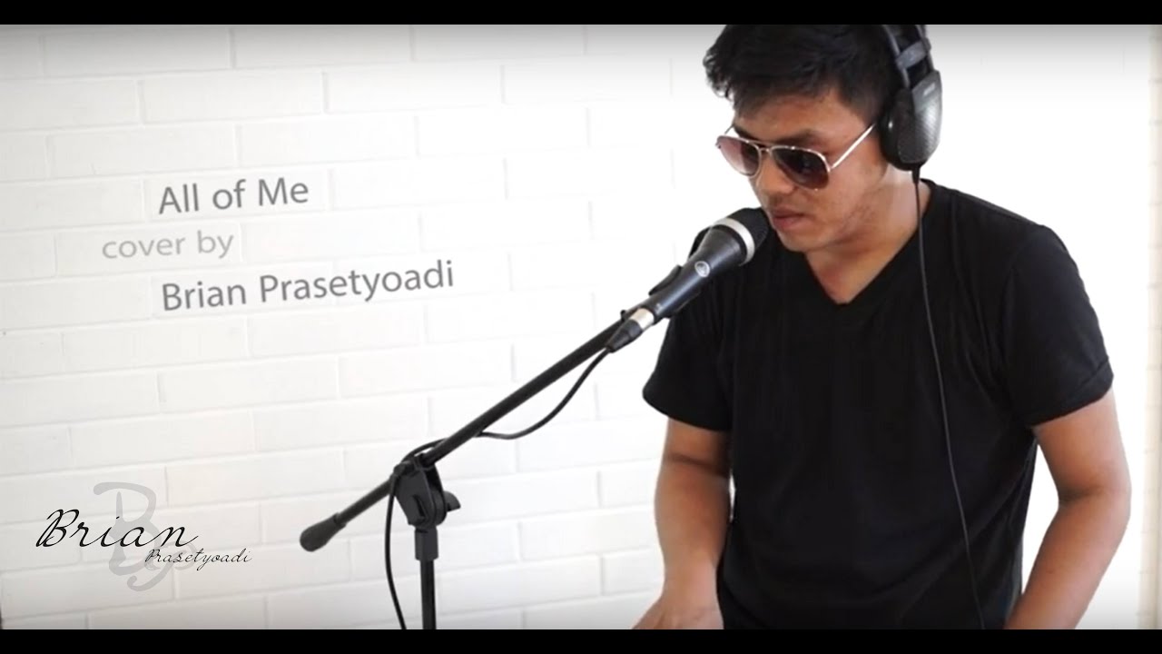 "All of Me" Cover - Brian Prasetyoadi (Original Song by John Legend ...