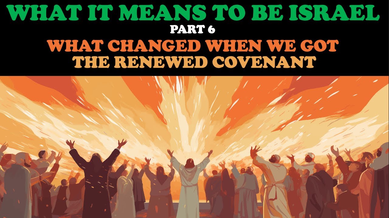 WHAT IT MEANS TO BE ISRAEL (PT. 6) WHAT CHANGED WHEN WE GOT THE RENEWED ...