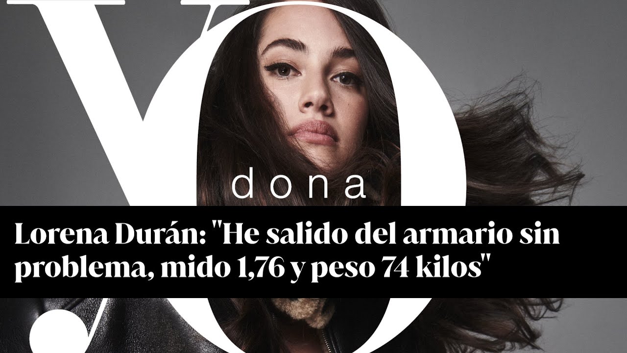 Lorena Durán: "He salido del armario sin problema, mido 1,76 y peso 74 ...