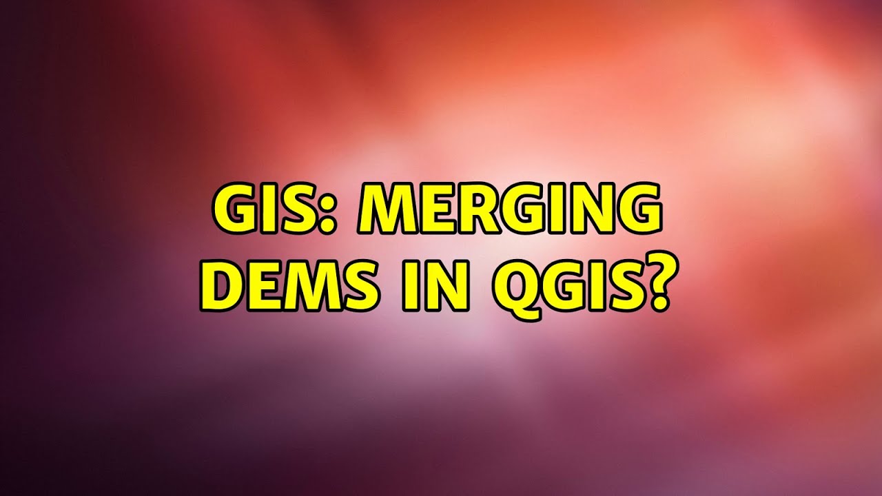 GIS: Merging DEMs in QGIS? (2 Solutions!!) - YouTube