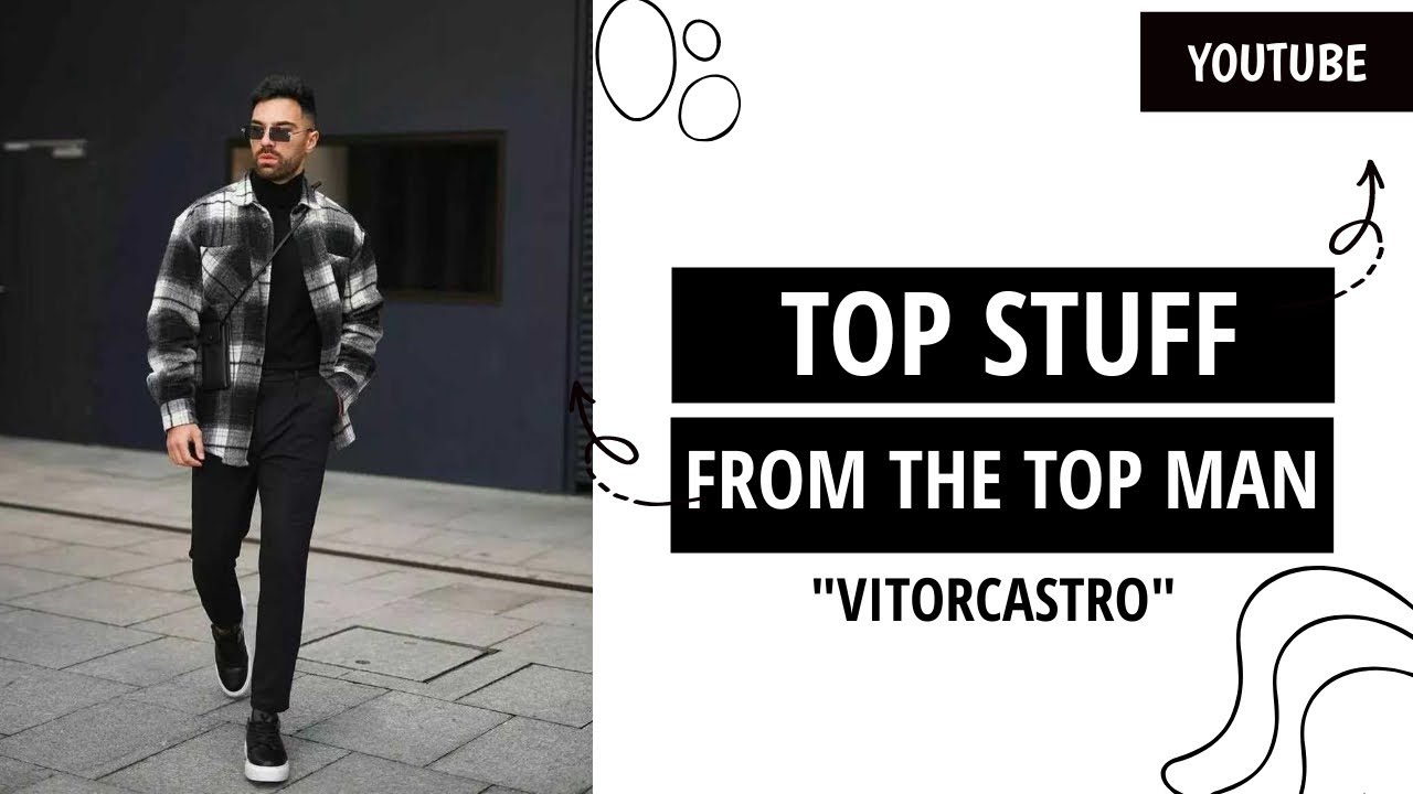 TOP STUFF FROM THE TOP MAN/VITOR CASTRO/MODEL STYLE - YouTube