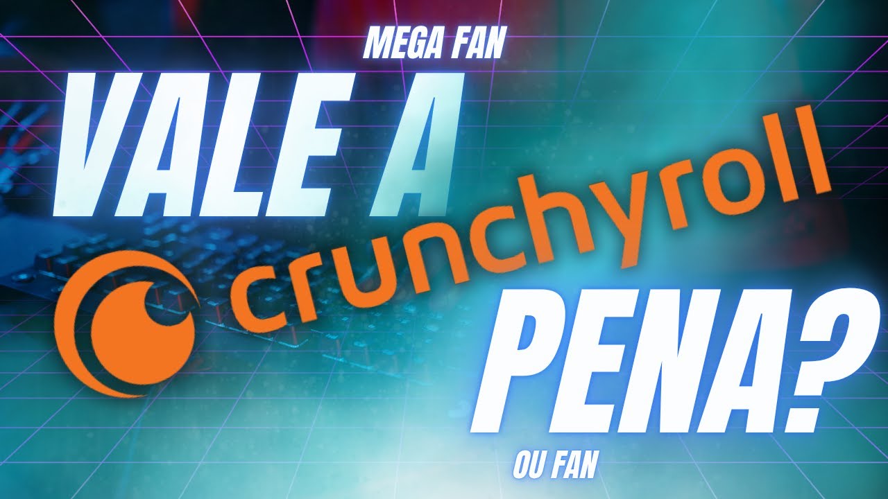 CRUNCHYROLL MEGA FAN VALE A PENA? Saiba Preço, Benefícios e Como ...