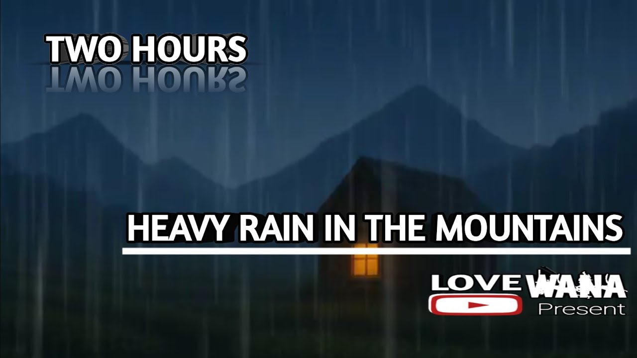 HEAVY RAIN IN THE MOUNTAINS | TWO HOURS - DURATION #rain #rainsound # ...