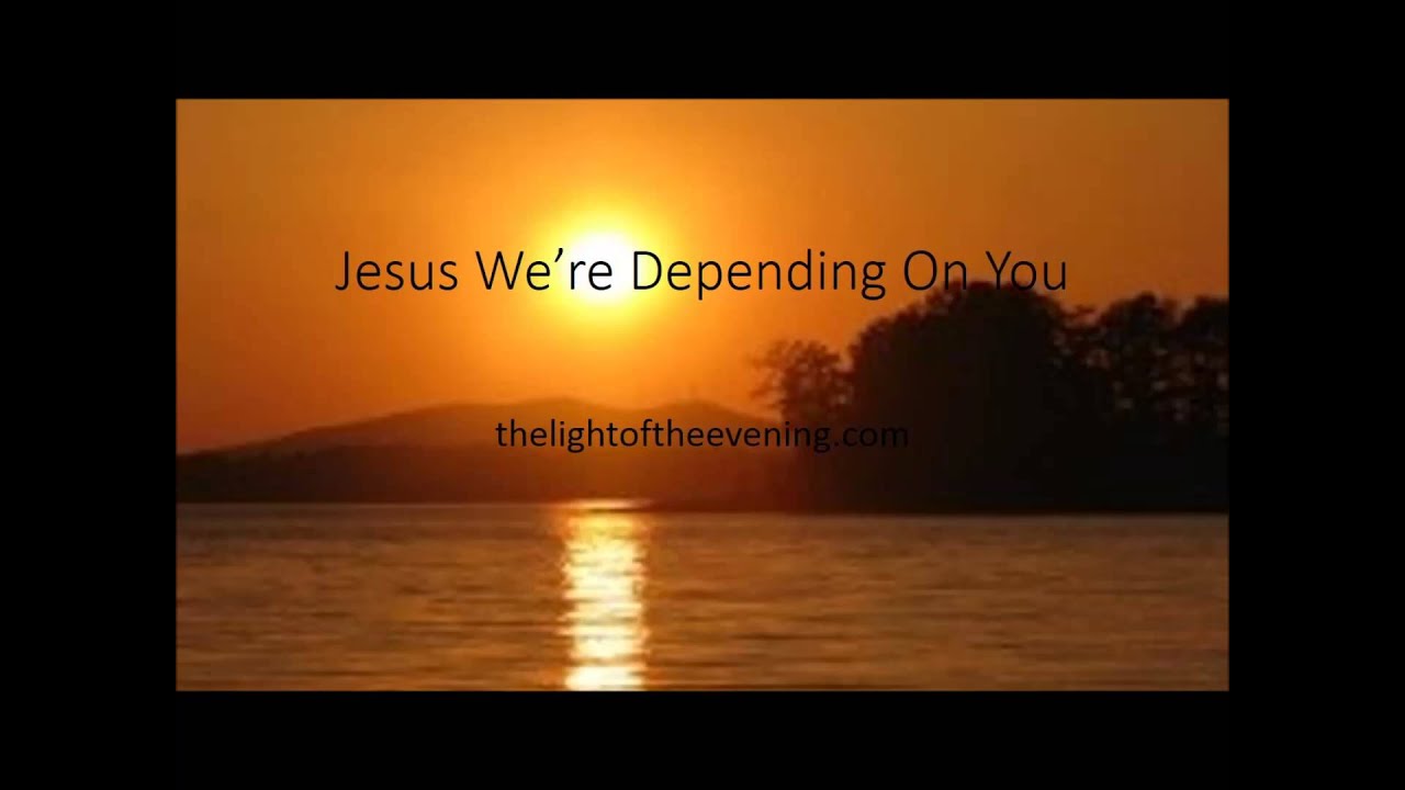 Jesus We're Depending On You - YouTube