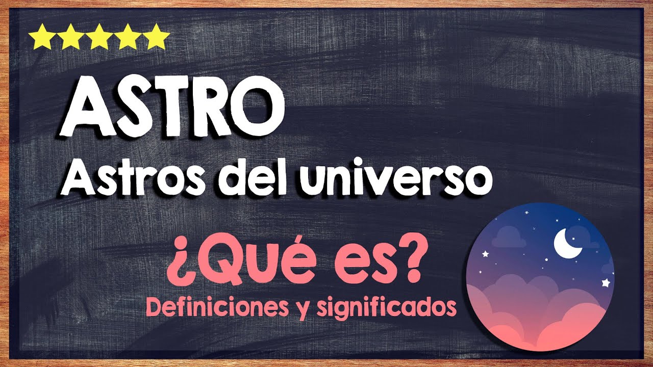 ☀️ ¿Qué es un Astro? - Astros del Universo y sus Clasificación ☀️ - YouTube