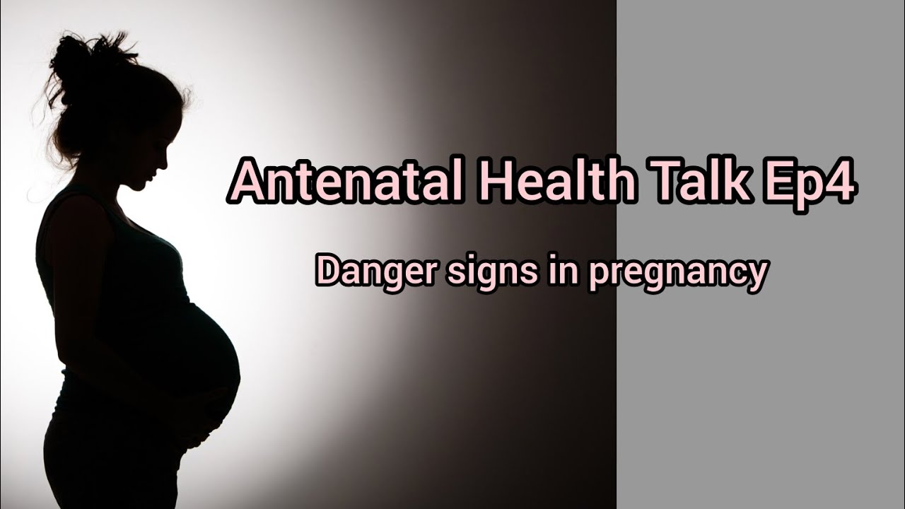 Antenatal Health Talk Ep4: Danger signs in Pregnancy - YouTube