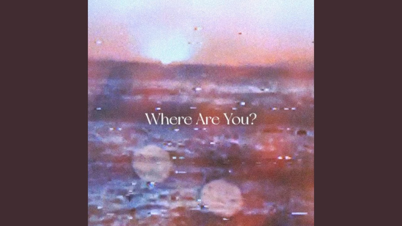 Where Are You? - YouTube