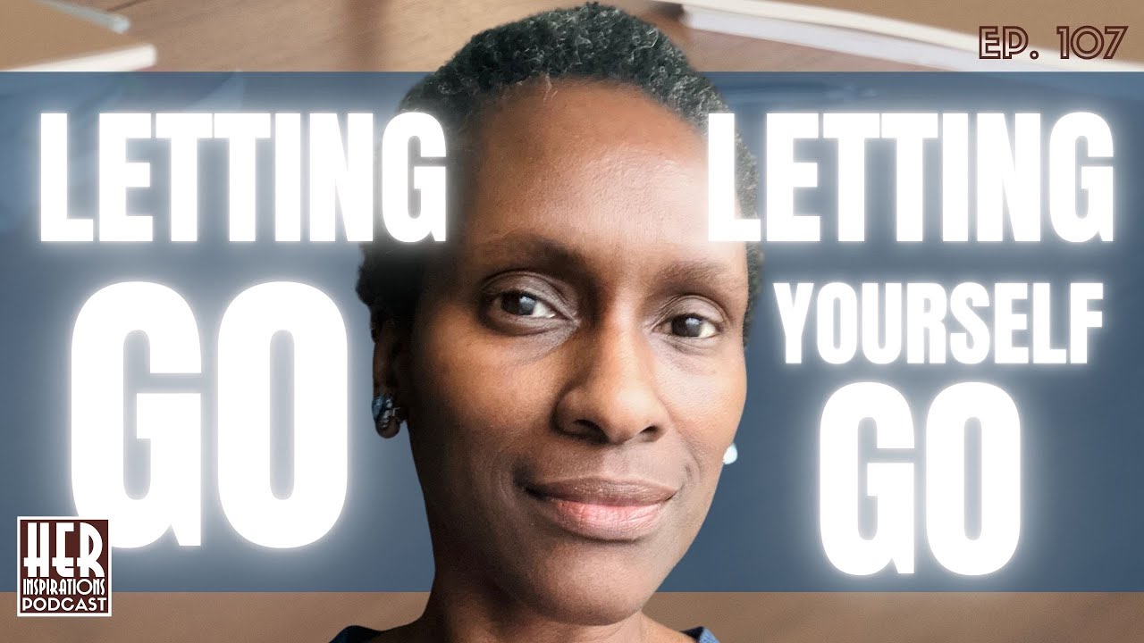 107. HER Inspirations | Letting Yourself Go vs Letting Go - YouTube