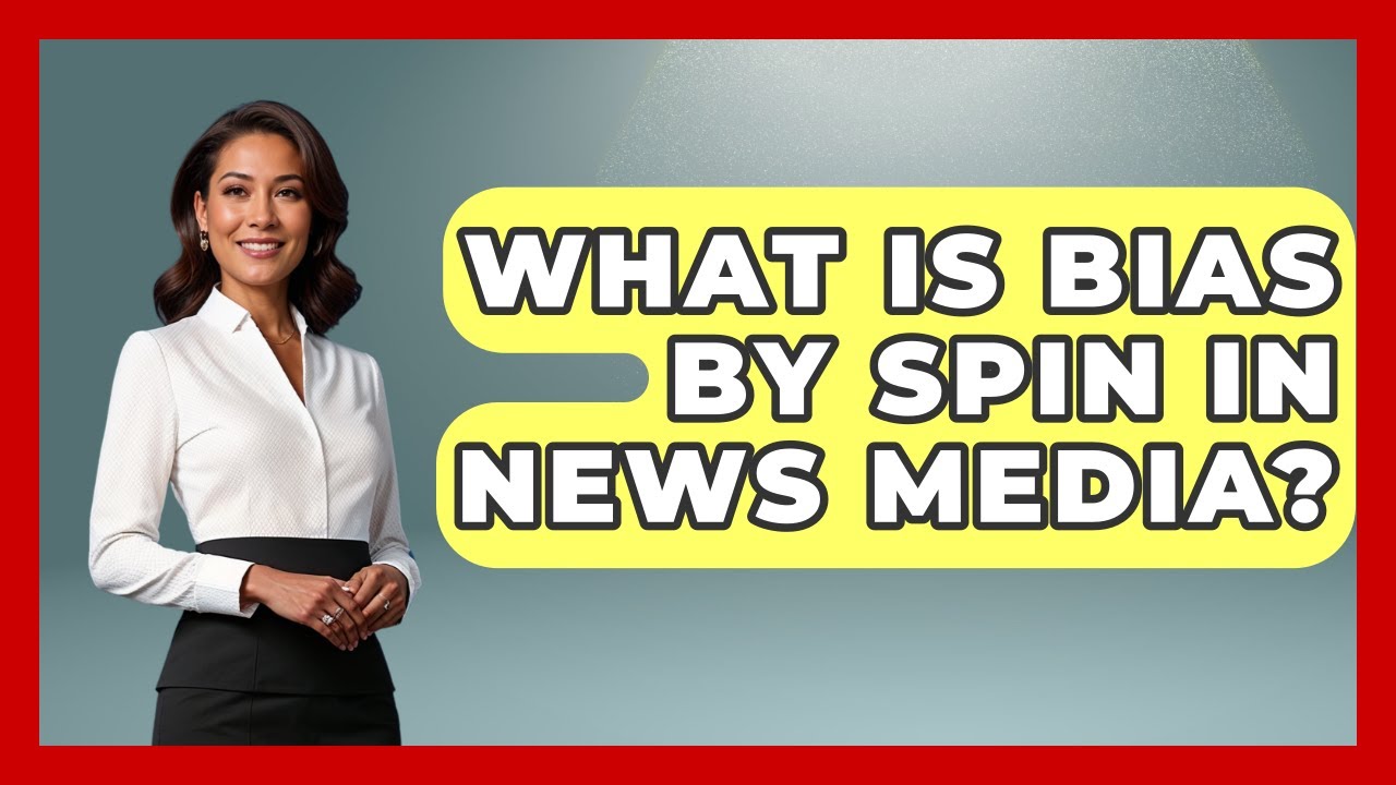 What Is Bias By Spin In News Media? - Making Politics Simple - YouTube