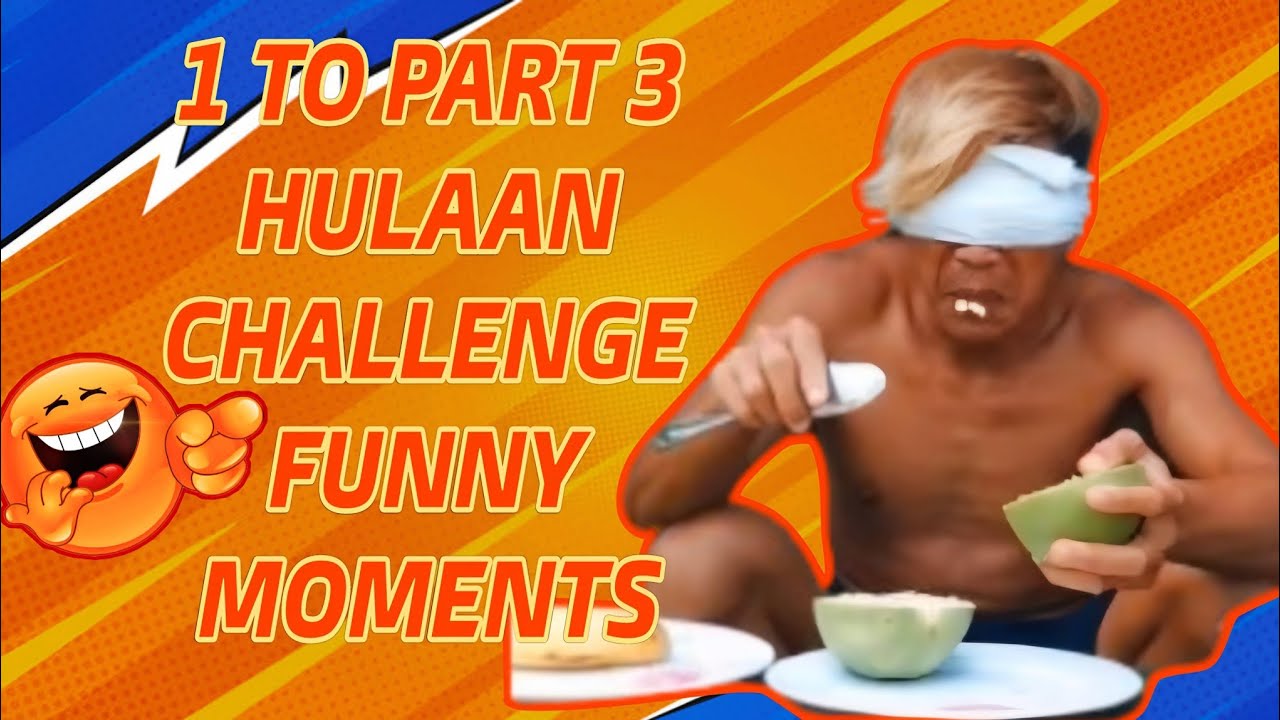 HULAAN CHALLENGE PART 1 TO PART 3 FUNNY MOMENTS - YouTube