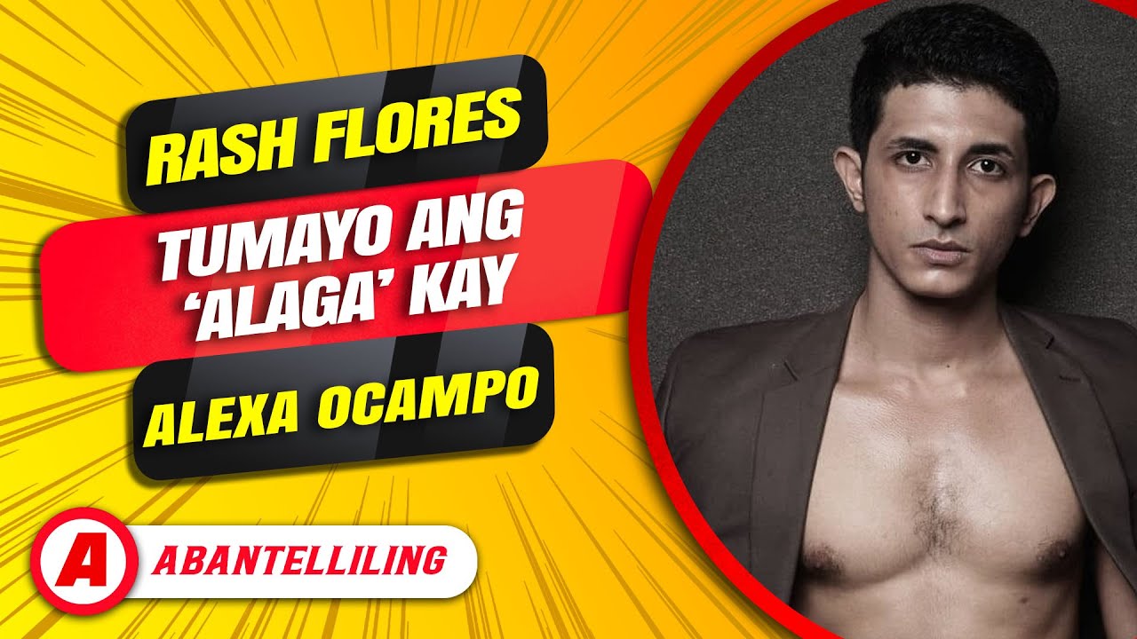 RASH FLORES TUMAYO ANG ‘ALAGA’ KAY ALEXA OCAMPO - YouTube
