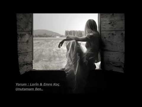 Unutamam Ben & Lorin-Emre Koç % Düet-Şiir  YENİ 2019-2020