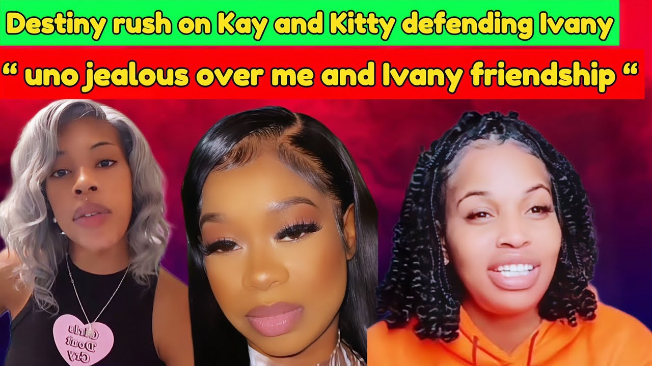 Destiny rush out on Kitty and Kay defending Ivany??!! Must watch - YouTube