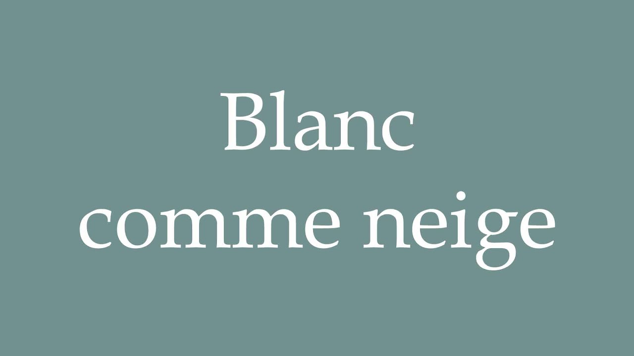 How to Pronounce ''Blanc comme neige'' (White as snow) Correctly in ...